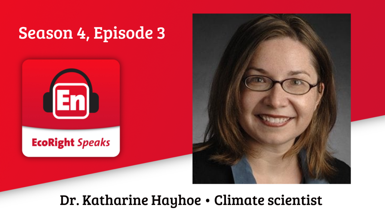 EcoRight Speaks, season four, episode three: Dr. Katharine Hayhoe ...