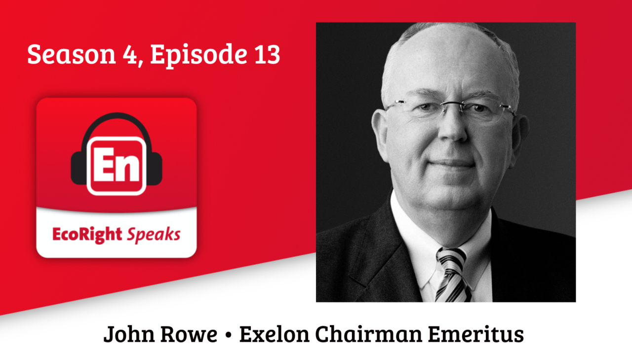 EcoRight Speaks, season 4, episode 13: former Exelon CEO John Rowe ...