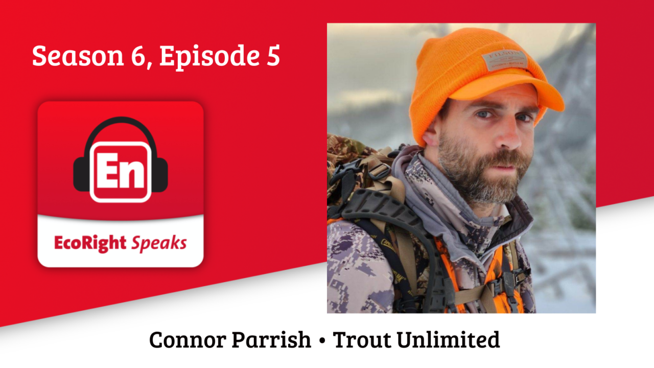 EcoRight Speaks, season six, episode five: Trout Unlimited's Connor ...